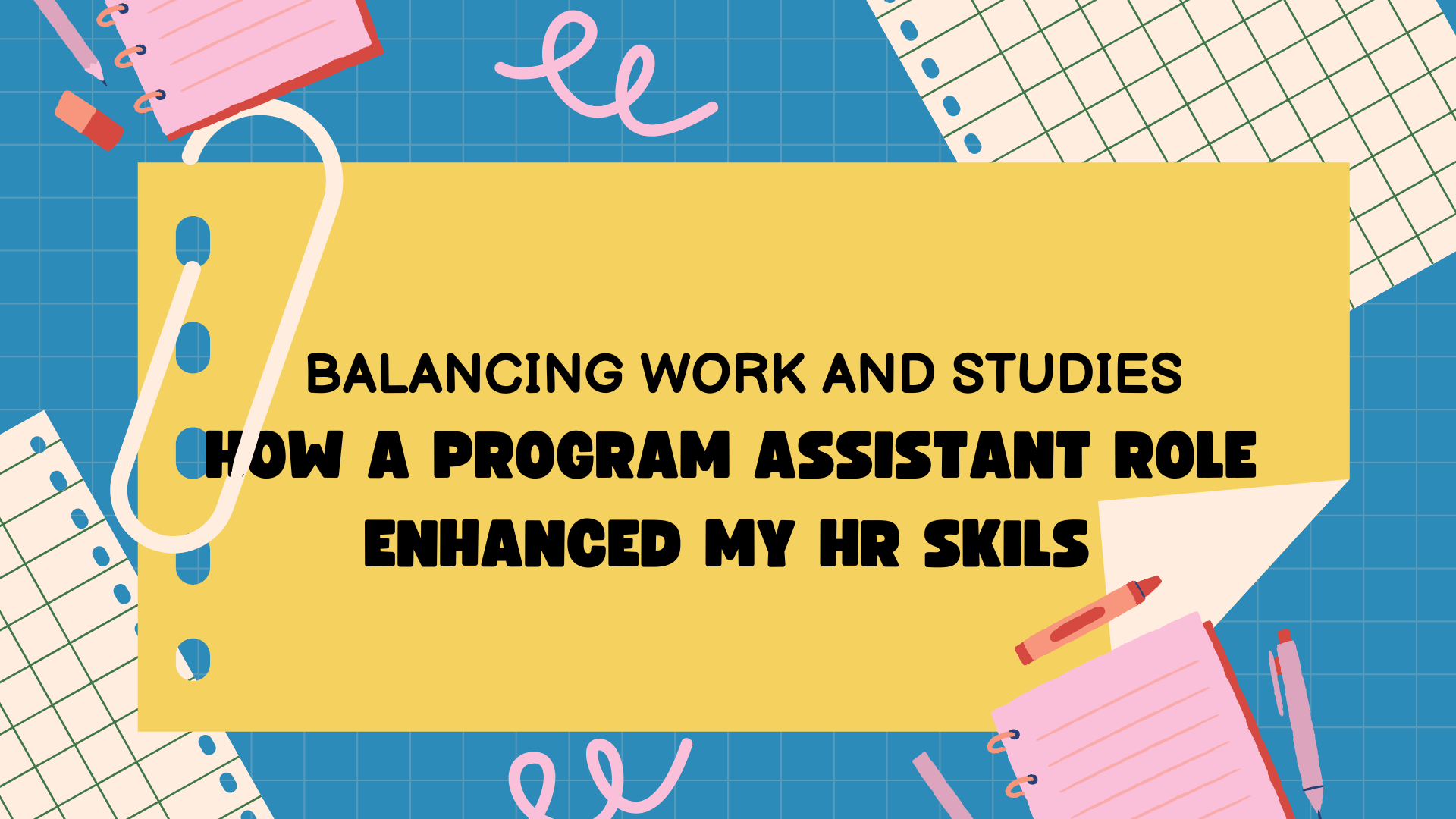Balancing Work and Studies: How a Program Assistant Role Enhanced My HR ...
